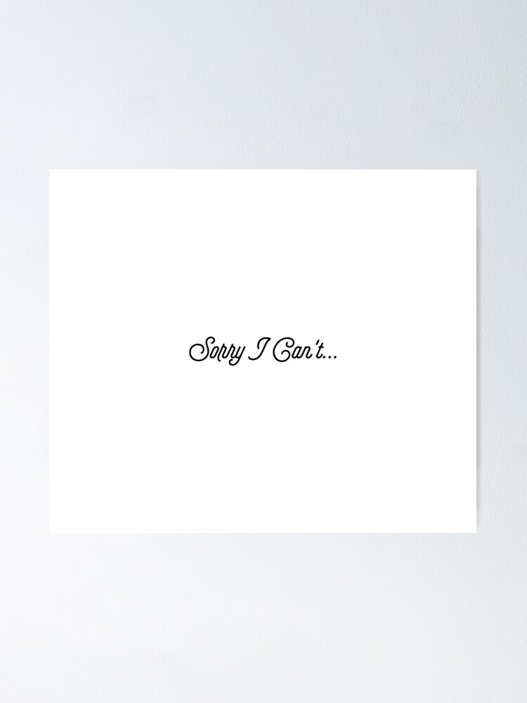 "Sorry I Can't [Fancy Text]" Poster for Sale by ElderArt | Redbubble
