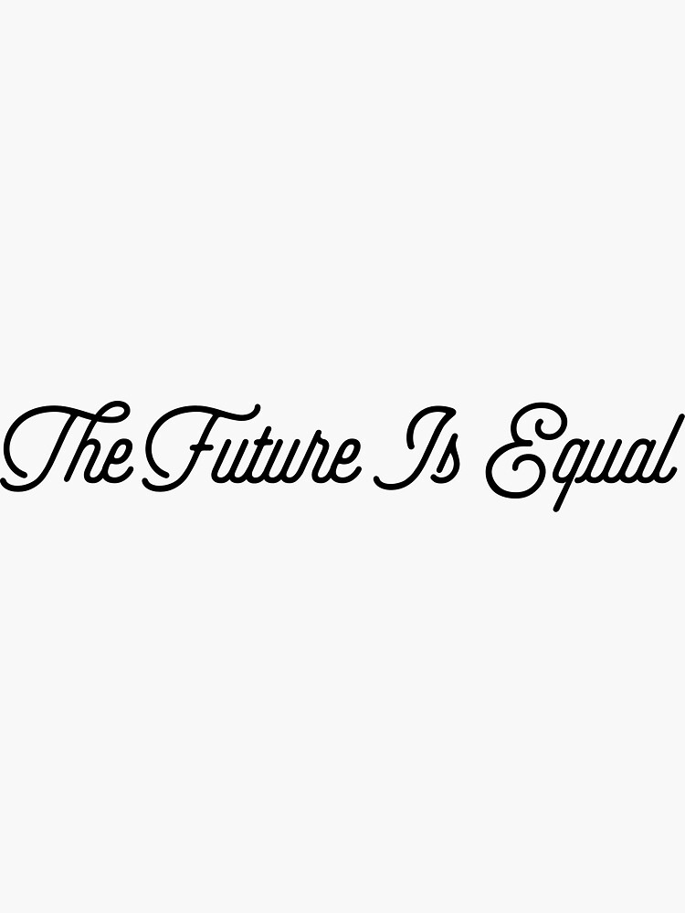 "The Future Is Equal [Fancy Text]" Sticker for Sale by ElderArt | Redbubble