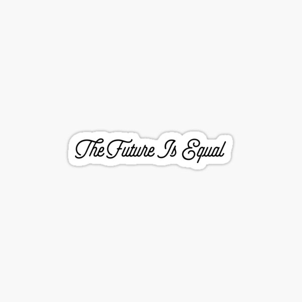 "The Future Is Equal [Fancy Text]" Sticker for Sale by ElderArt | Redbubble