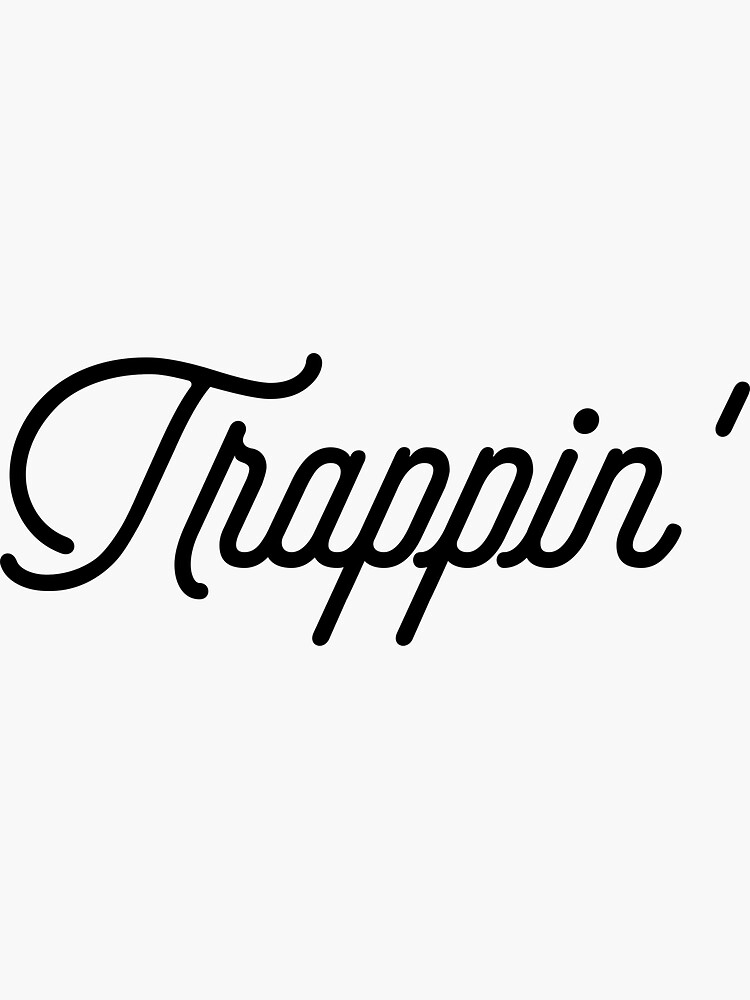 "Trappin [Fancy Text]" Sticker by ElderArt | Redbubble
