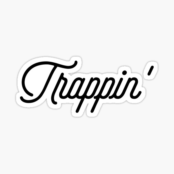 "Trappin [Fancy Text]" Sticker by ElderArt | Redbubble