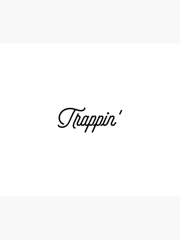 "Trappin [Fancy Text]" Poster by ElderArt | Redbubble