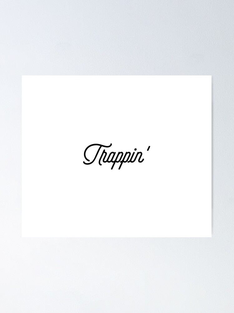 "Trappin [Fancy Text]" Poster by ElderArt | Redbubble