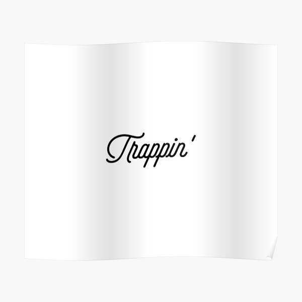 "Trappin [Fancy Text]" Poster by ElderArt | Redbubble