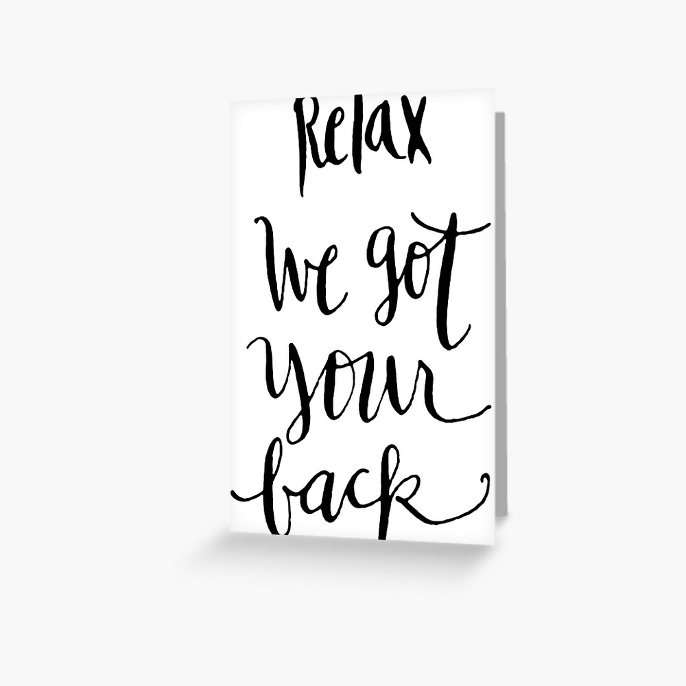 "Relax we got your back" Greeting Card by smallbirdstudio | Redbubble