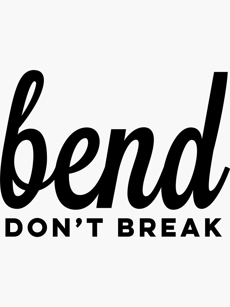 "Bend Don't Break" Sticker by Goldenhive | Redbubble