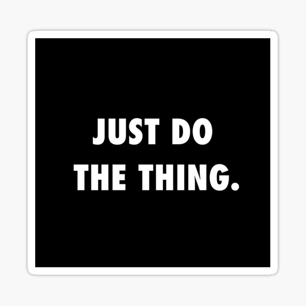 "Just Do The Thing" Sticker by inbaluchi | Redbubble