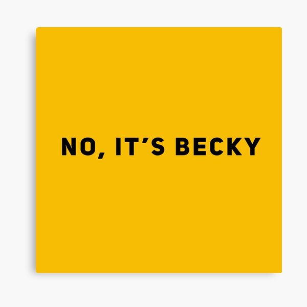No Its Becky Gifts & Merchandise | Redbubble