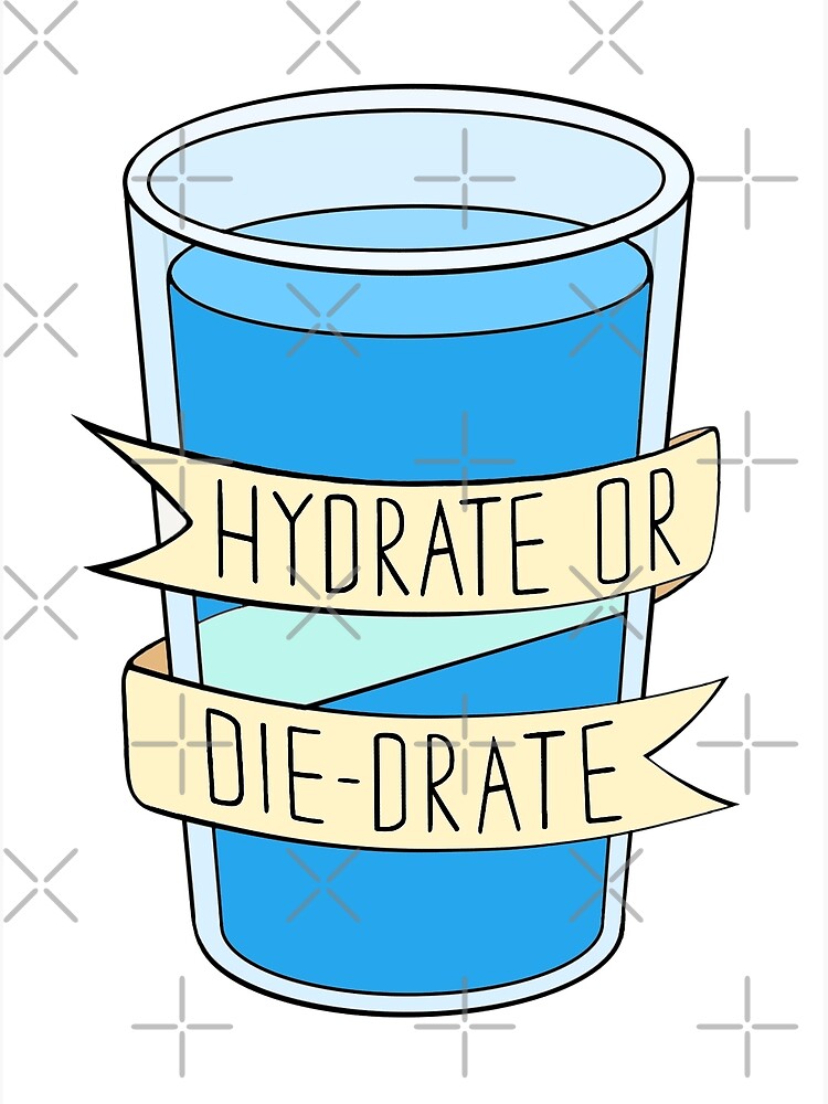 "Hydrate or Die-Drate" Poster by BaconPancakes21 | Redbubble