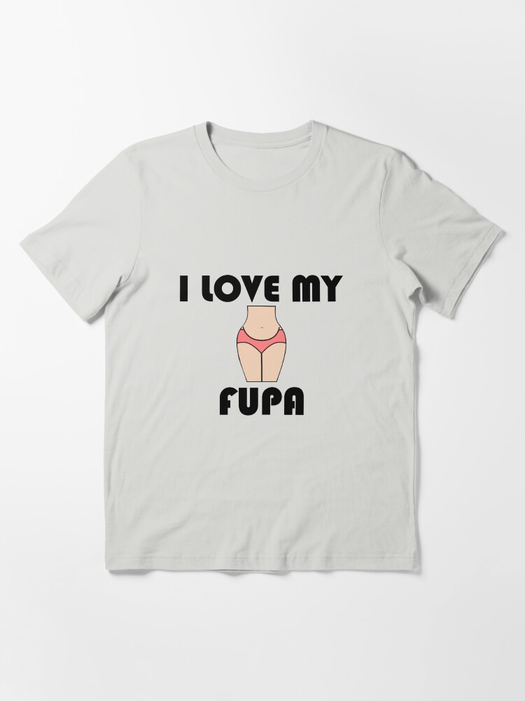 "Fupa - I love my FUPA" T-shirt by JuditR | Redbubble