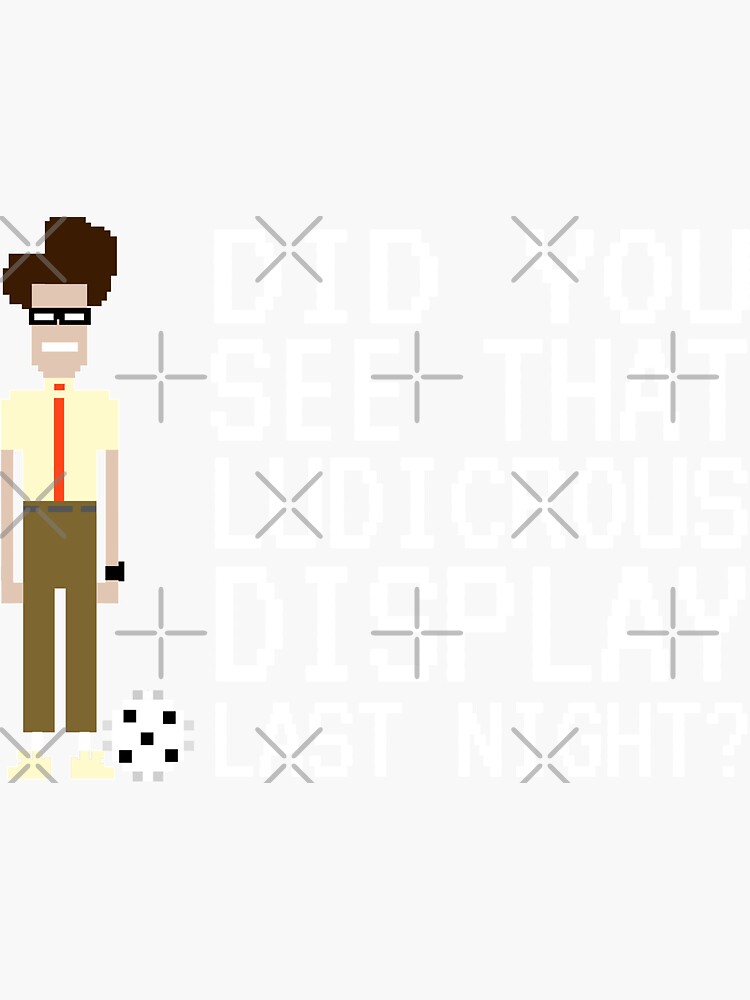 "IT Crowd - Did You See That Ludicrous Display Last Night?" Sticker by ...