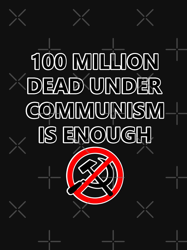 "100 Million Dead Under Communism Is Enough (Outlined)" Essential T ...