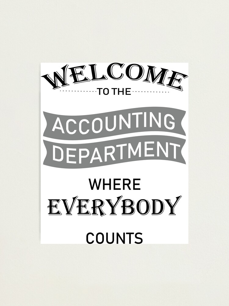 "Welcome to Accounting Department" Photographic Print for Sale by ...