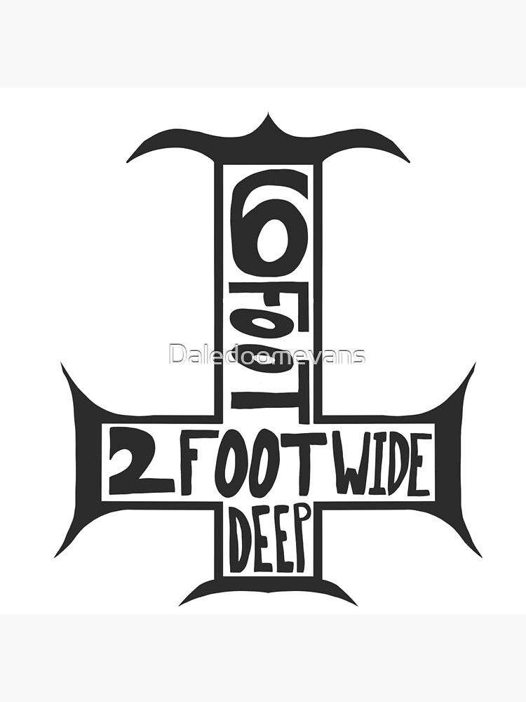 "2ft wide and 6 ft deep " Poster for Sale by Daledoomevans | Redbubble
