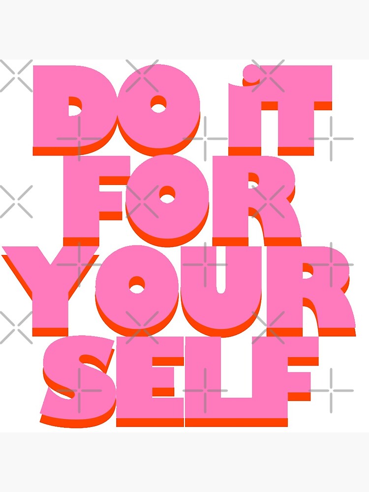 "Do it for Yourself " Art Print for Sale by madisonbaber | Redbubble