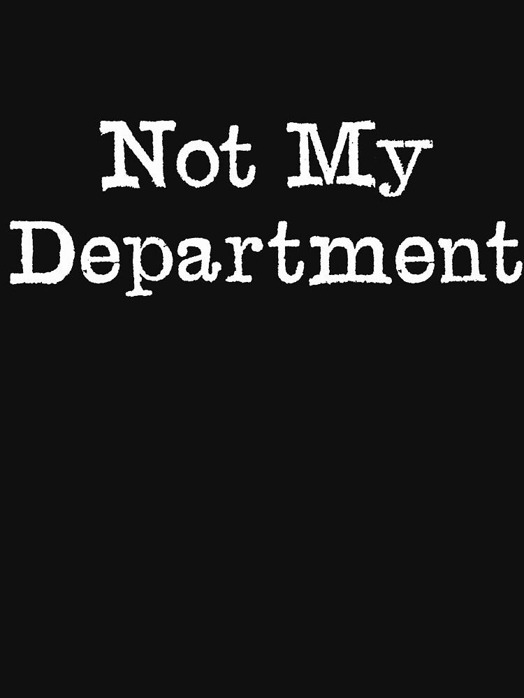 "The words "Not My Department" in white, gritty type" T-shirt for Sale ...