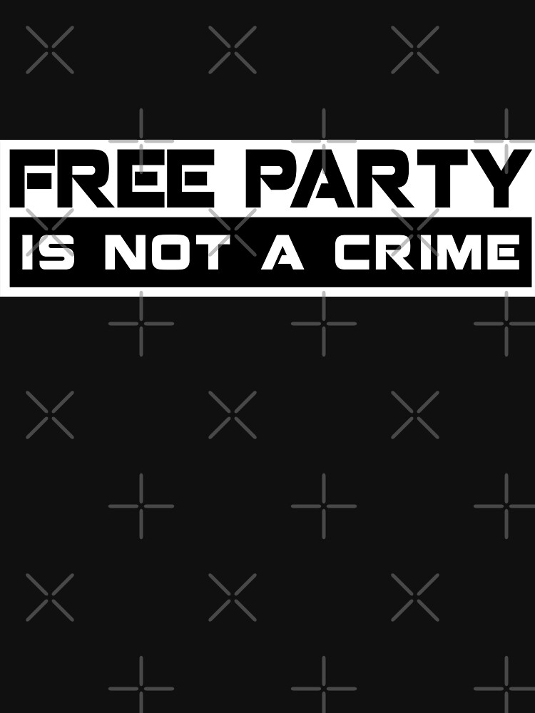 "Free Party Is Not A Crime" T-shirt for Sale by nareku | Redbubble ...