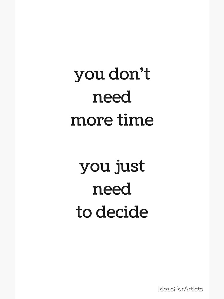 "You do not need more time, you just need to decide - Motivational ...