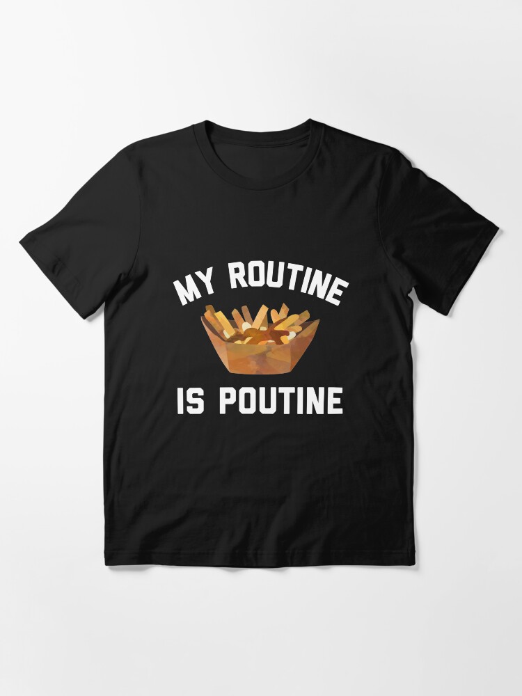 "My Routine is Poutine" T-shirt for Sale by SpoonKirk | Redbubble ...