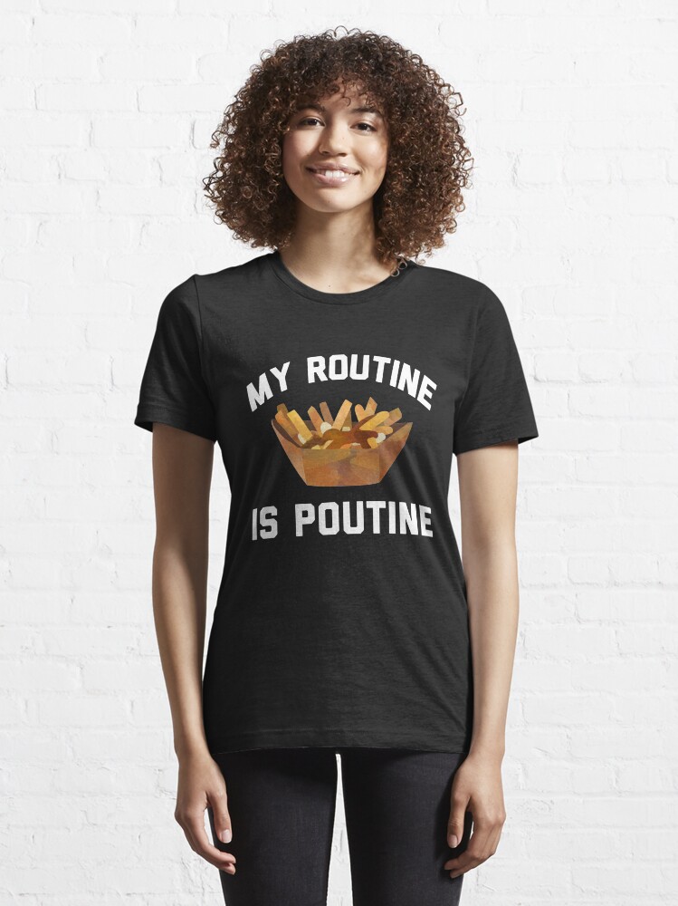 "My Routine is Poutine" T-shirt for Sale by SpoonKirk | Redbubble ...