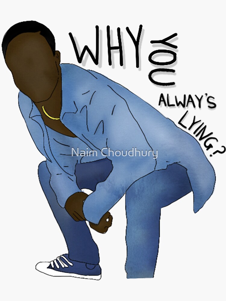 Why You Always Lying Sticker By Naimx99 Redbubble