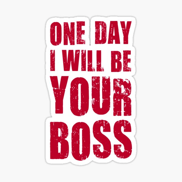 "One day I want to be your boss! Career future" Sticker for Sale by ...
