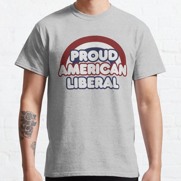 Proud American Liberal T-Shirts | Redbubble