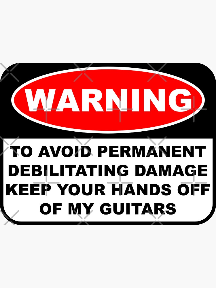 "WARNING keep your hands off my guitars" Sticker for Sale by ...