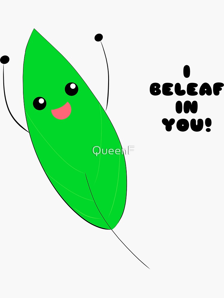 "I BELEAF IN YOU - cute pun art" Sticker for Sale by QueenF | Redbubble