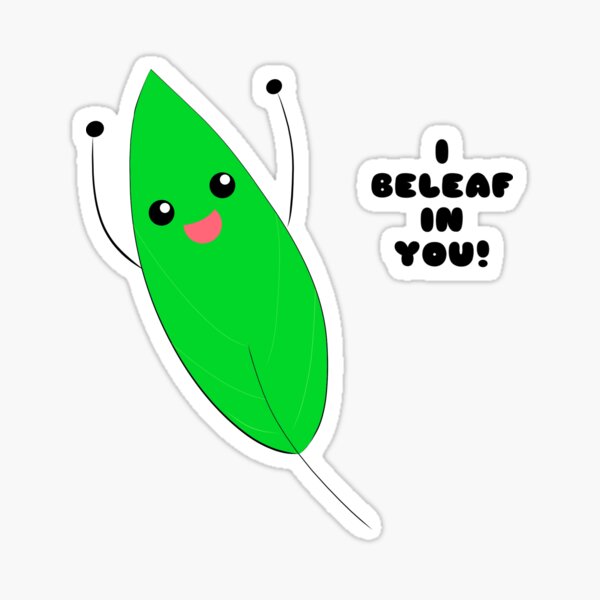 "I BELEAF IN YOU - cute pun art" Sticker for Sale by QueenF | Redbubble