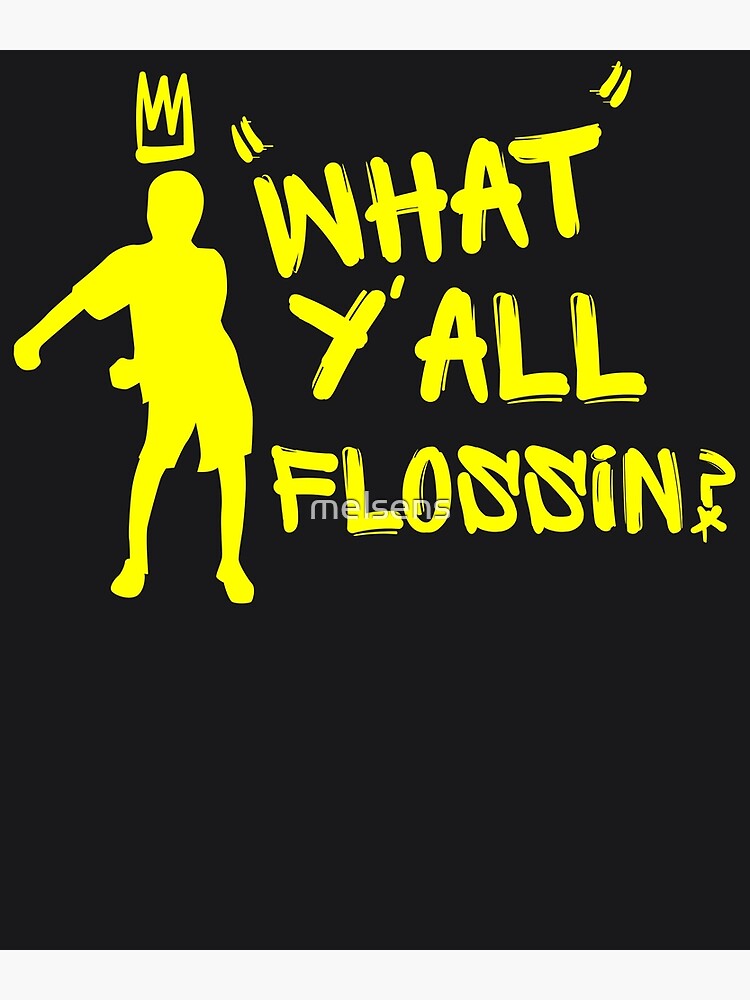 "What y'all Flossin? - Floss Like A Boss - Flossing Dance" Poster by ...