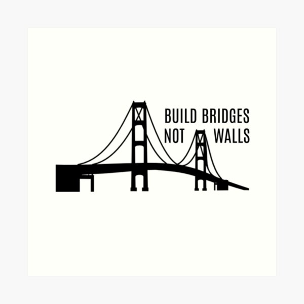 "Build Bridges Not Walls" Art Print for Sale by KristinaLollo | Redbubble