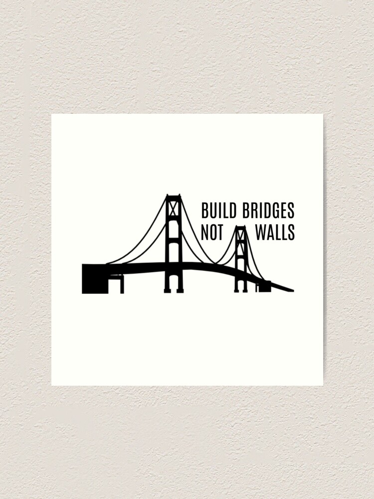 "Build Bridges Not Walls" Art Print for Sale by KristinaLollo | Redbubble