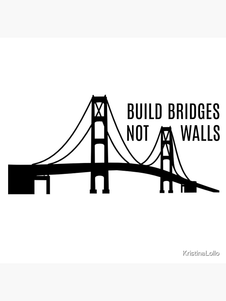 "Build Bridges Not Walls" Art Print for Sale by KristinaLollo | Redbubble