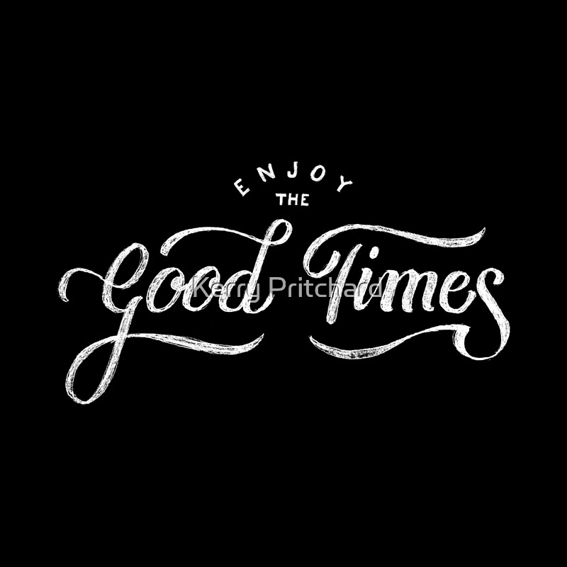 "Enjoy the good times " by WordFandom | Redbubble