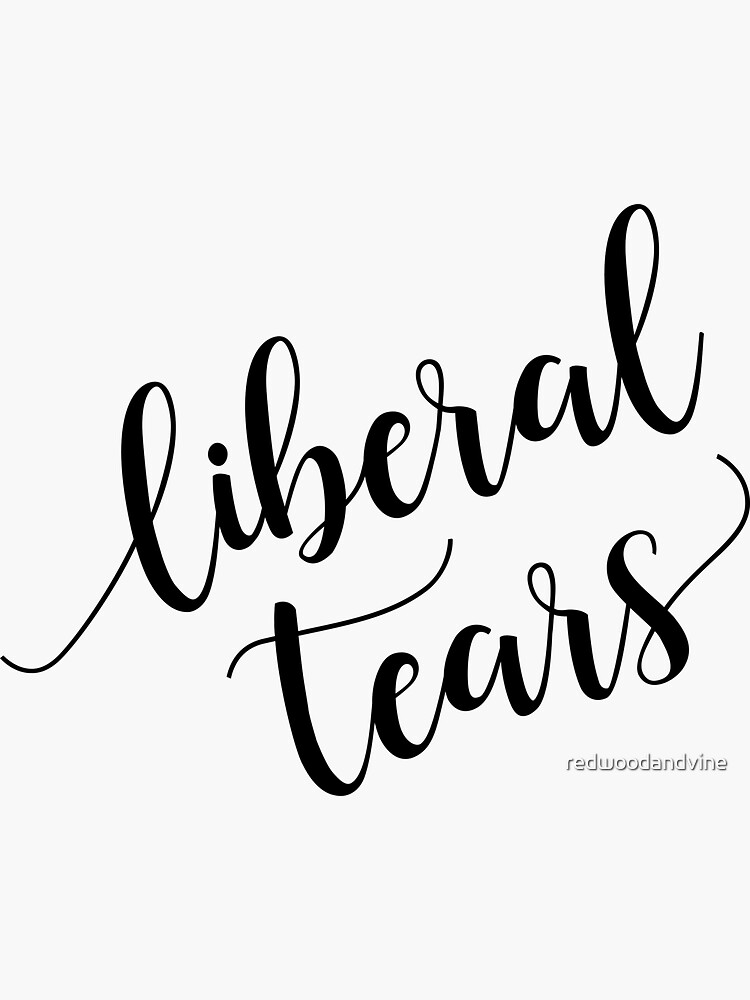 "Liberal Tears" Sticker for Sale by redwoodandvine | Redbubble