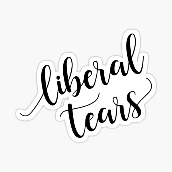 "Liberal Tears" Sticker for Sale by redwoodandvine | Redbubble