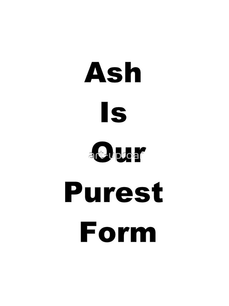 "Ash Is Our Purest Form" iPhone Case for Sale by art-uproar | Redbubble