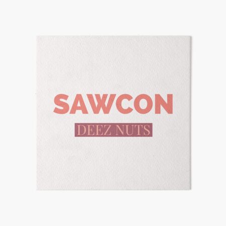 "Sawcon deez nuts quote" Art Board Print by bruk | Redbubble