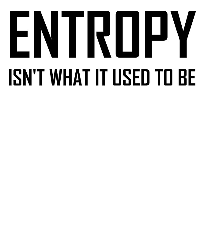 "Entropy Isn’t What It Used To Be- Funny Science Physics Chemistry joke ...