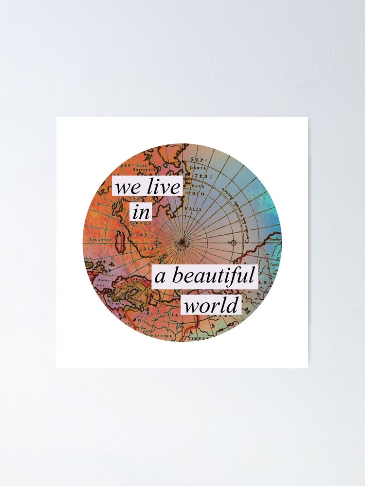 "we live in a beautiful world" Poster for Sale by ausketches | Redbubble