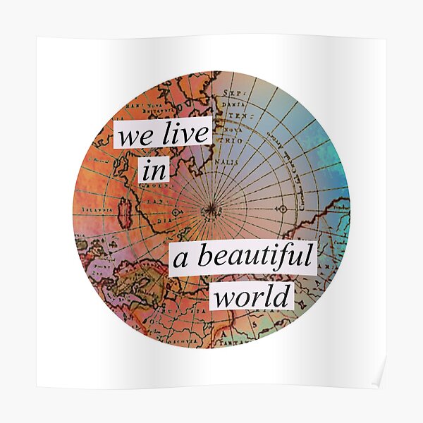 "we live in a beautiful world" Poster for Sale by ausketches | Redbubble