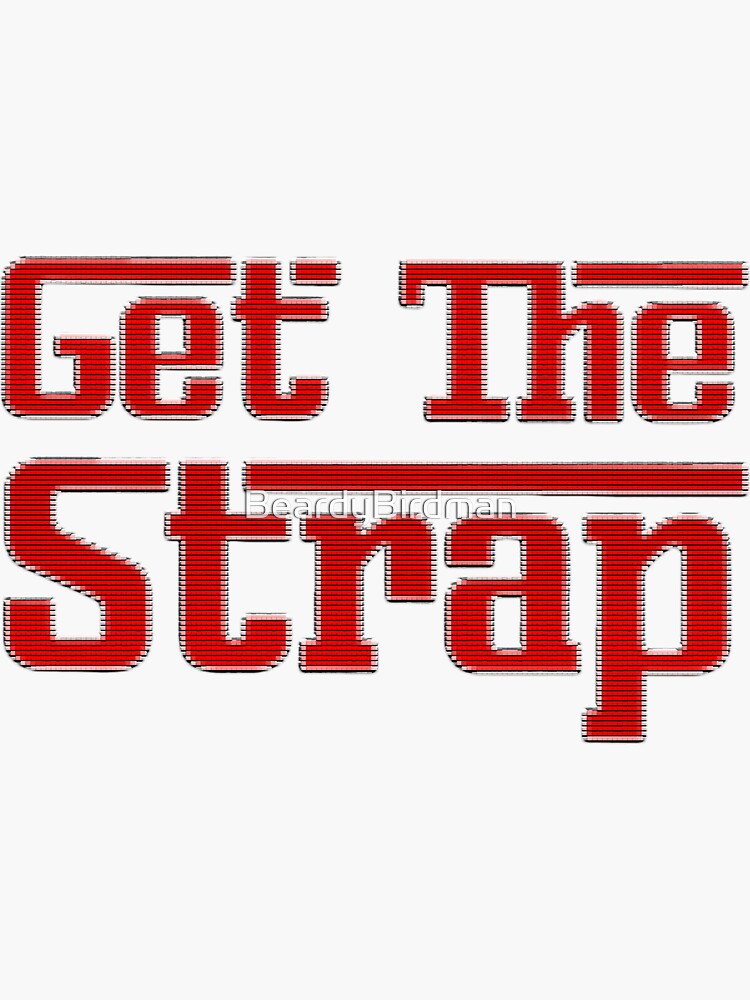 "Get The Strap" Sticker for Sale by BeardyBirdman | Redbubble
