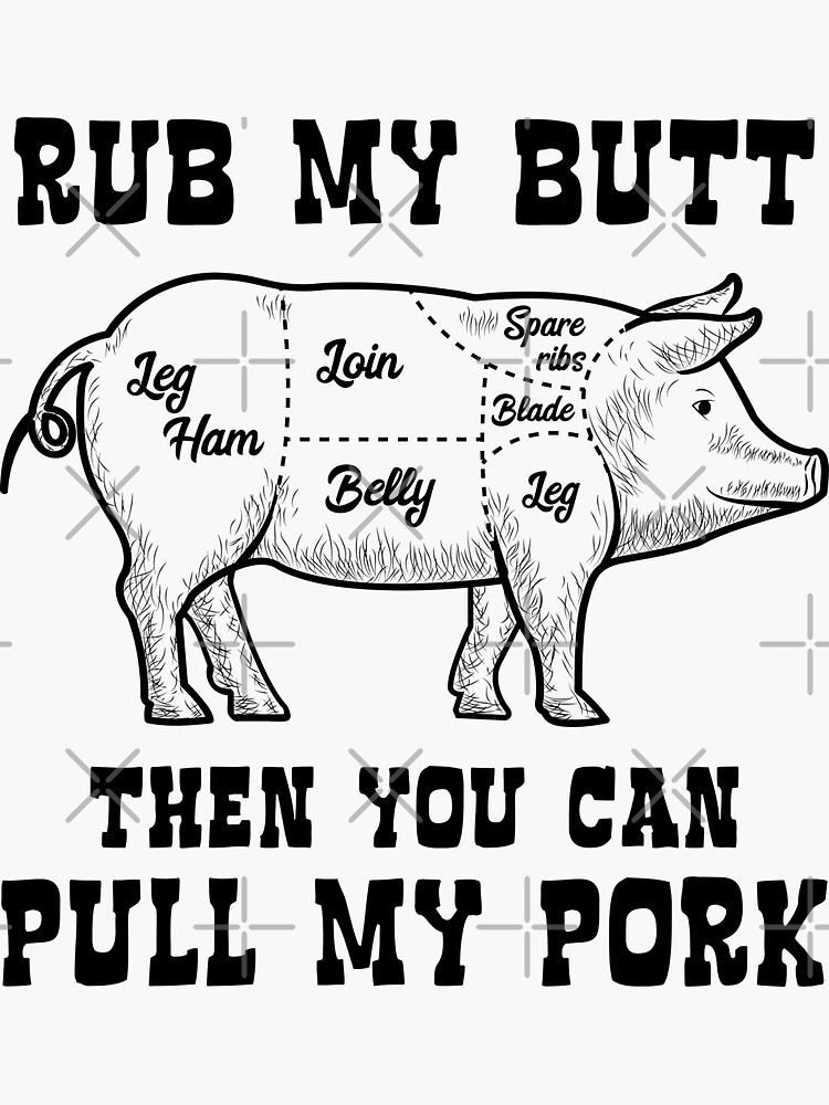 Rub My Butt Then Pull My Pork Shirt Funny Bbq T Shirt Sticker For