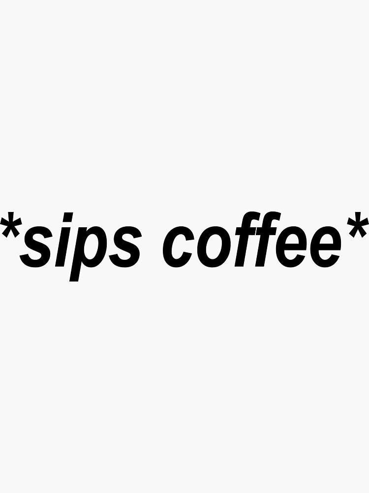 "Sips Coffee Sticker" Sticker for Sale by cadinera | Redbubble