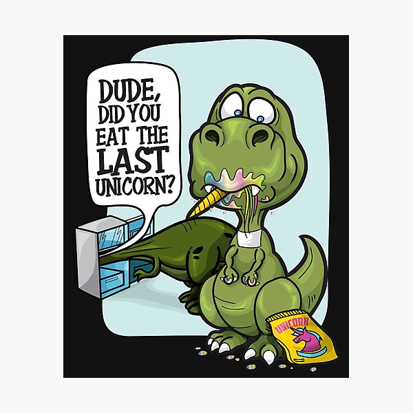 Dude Did You Eat The Last Unicorn Wall Art | Redbubble