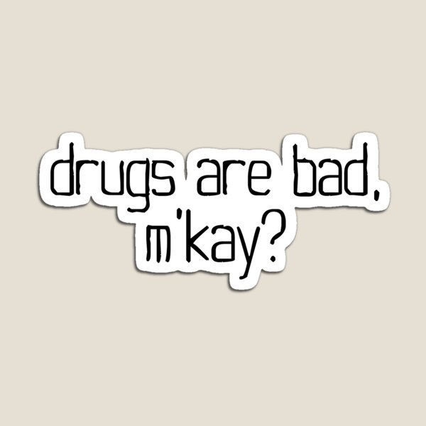 Drugs Are Bad Mkay Funny Gifts & Merchandise | Redbubble