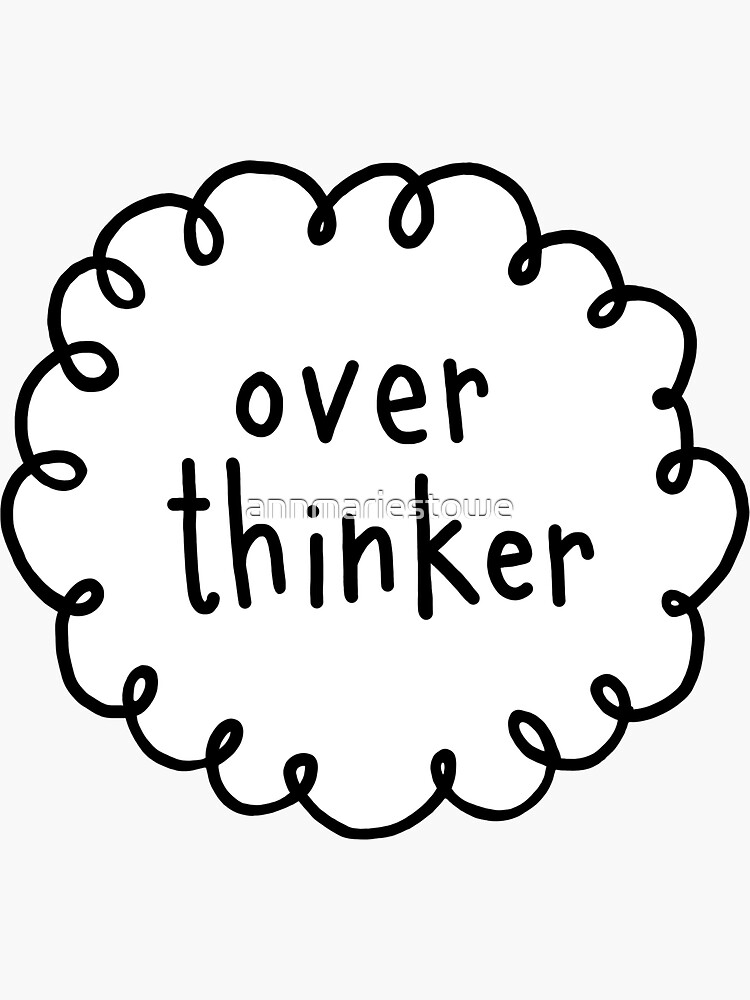"Over Thinker" Sticker for Sale by annmariestowe | Redbubble