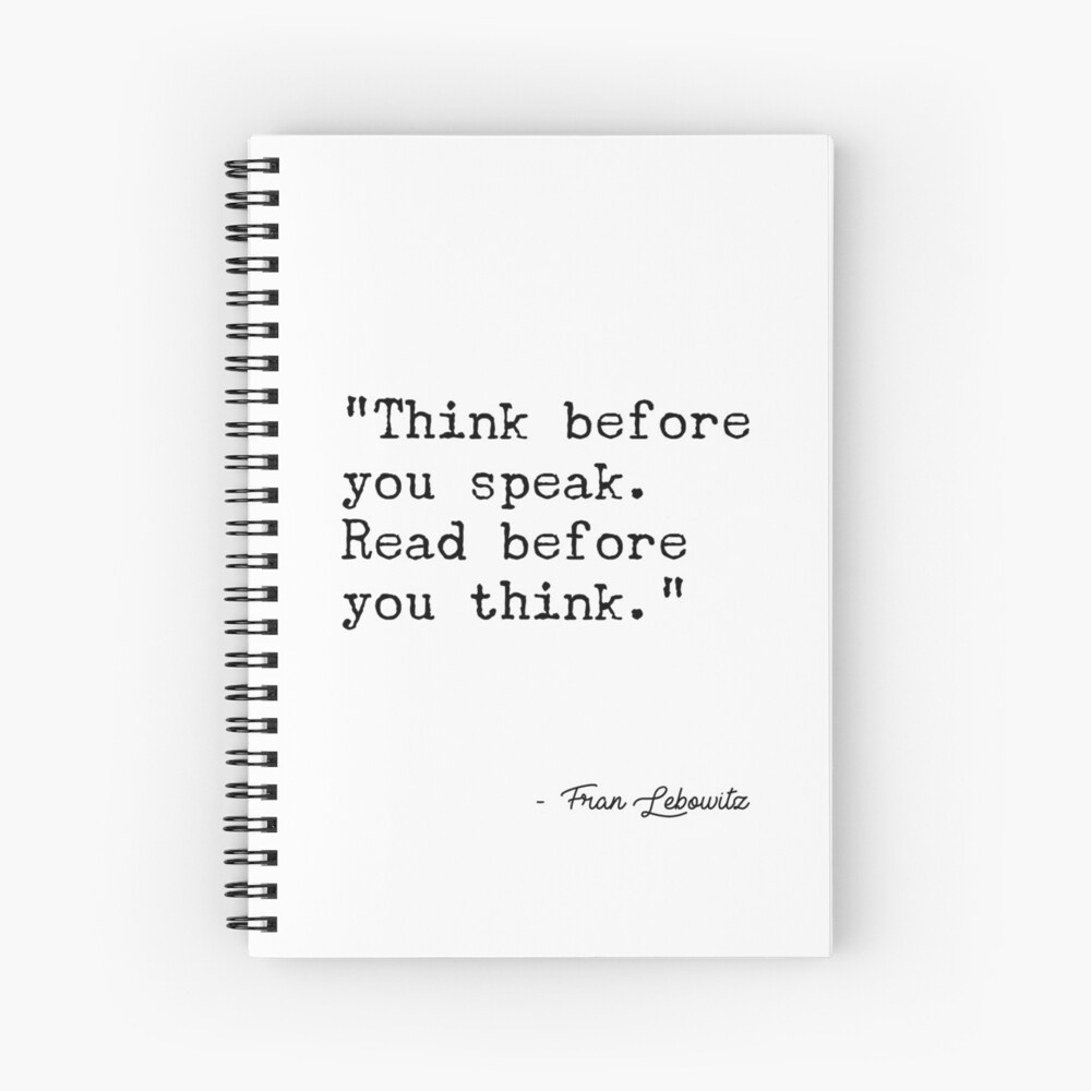 "Fran Lebowitz — Think before you speak. Read before you think." Spiral ...