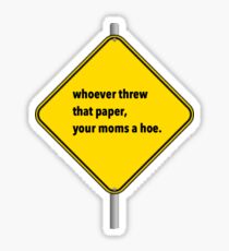 Whoever Threw That Paper Your Moms a Hoe Stickers | Redbubble